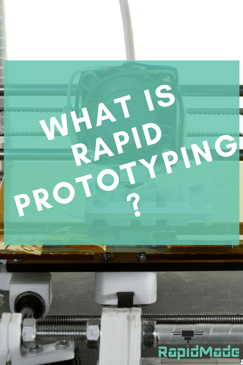 What is Rapid Prototyping: 3D printing to quickly validate design
